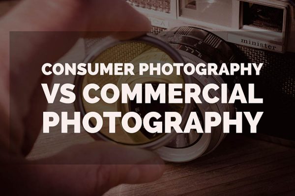 Consumer Versus Commercial Photography: What's the Difference?